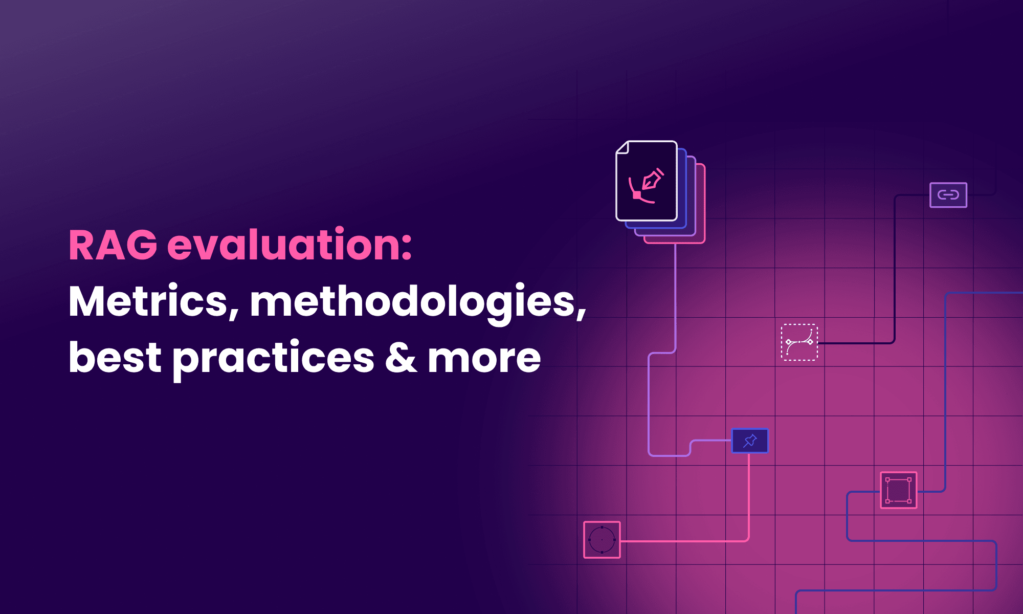 RAG evaluation: Metrics, methodologies, best practices & more
